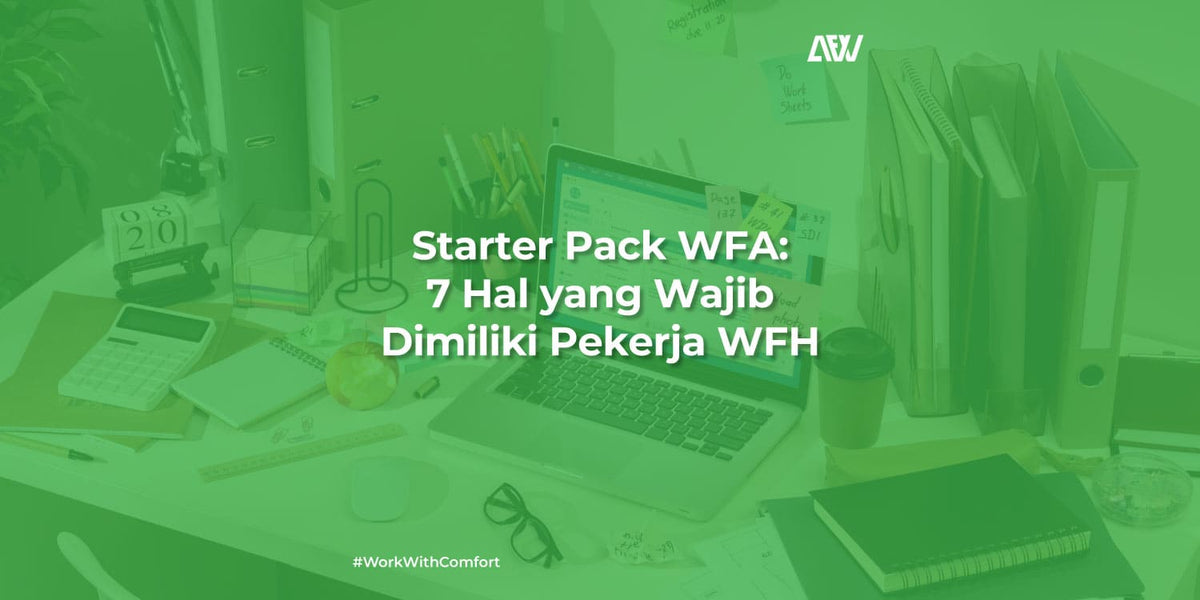 Starter Pack WFA: 7 Hal yang Wajib Dimiliki Pekerja WFH – All For Work