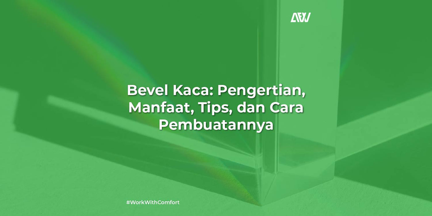 Bevel Kaca: Pengertian, Manfaat, Tips, dan Cara Pembuatannya – All For Work