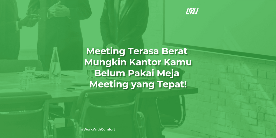 Meeting Terasa Berat ? Mungkin Kantor Kamu Belum Pakai Meja Meeting ya ...